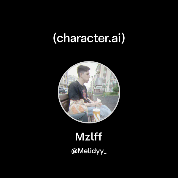 Chat with Mzlff | character.ai | Personalized AI for every moment of ...
