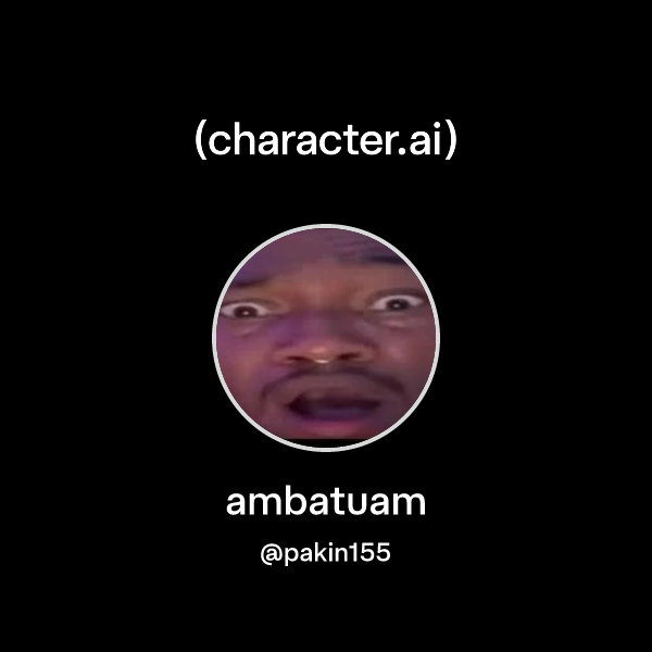 Chat with ambatuam | character.ai | AI Chat, Reimagined–Your Words ...