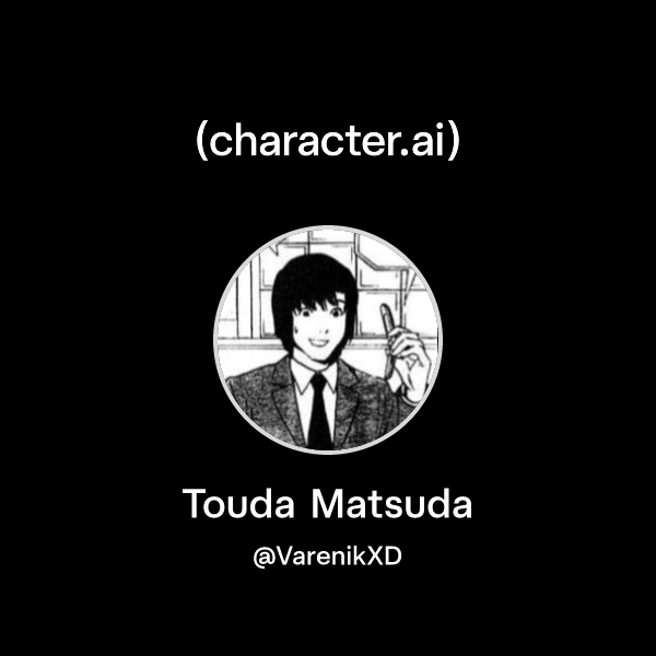 Chat with Touda Matsuda | character.ai | Personalized AI for every moment of your day