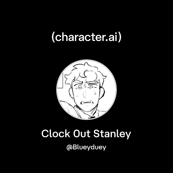 Chat with Clock 0ut Stanley | character.ai | AI Chat, Reimagined–Your ...