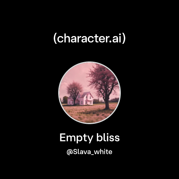 Chat with Empty bliss | character.ai | Personalized AI for every moment ...