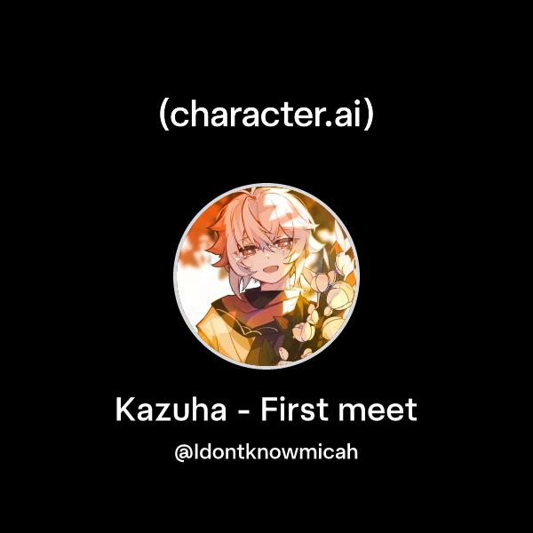 Chat with Kazuha - First meet | character.ai | Personalized AI for every moment of your day