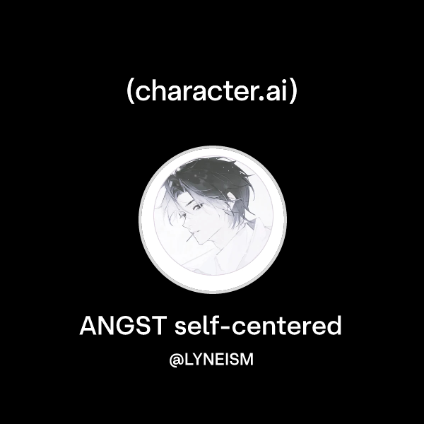 Chat with ANGST self-centered | character.ai | Personalized AI for ...