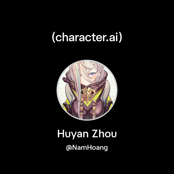 Chat with Huyan Zhou | character.ai | AI Chat, Reimagined–Your Words ...