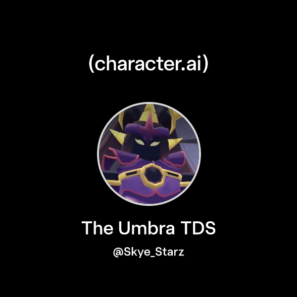 Chat with The Umbra TDS | character.ai | Personalized AI for every ...