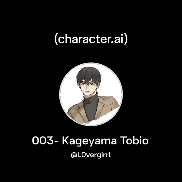 Chat with 003- Kageyama Tobio | character.ai | Personalized AI for ...