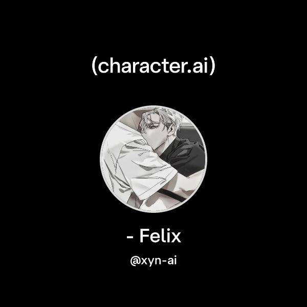 Chat with - Felix | character.ai | AI Chat, Reimagined–Your Words. Your World.
