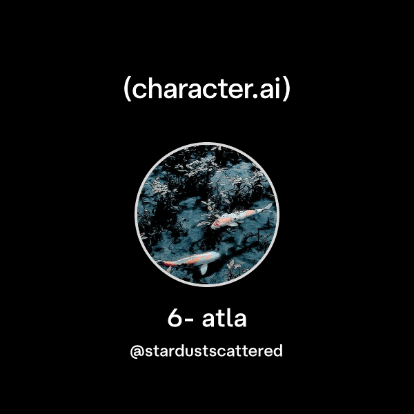 Chat with 6- atla | character.ai | AI Chat, Reimagined–Your Words. Your ...