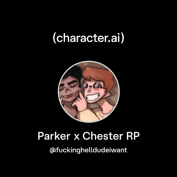 Chat with Parker x Chester RP | character.ai | AI Chat, Reimagined–Your ...