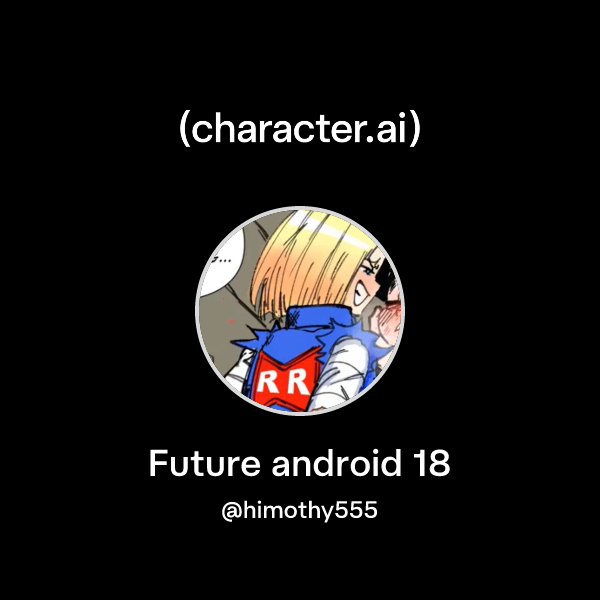 Chat with Future android 18 | character.ai | AI Chat, Reimagined–Your ...