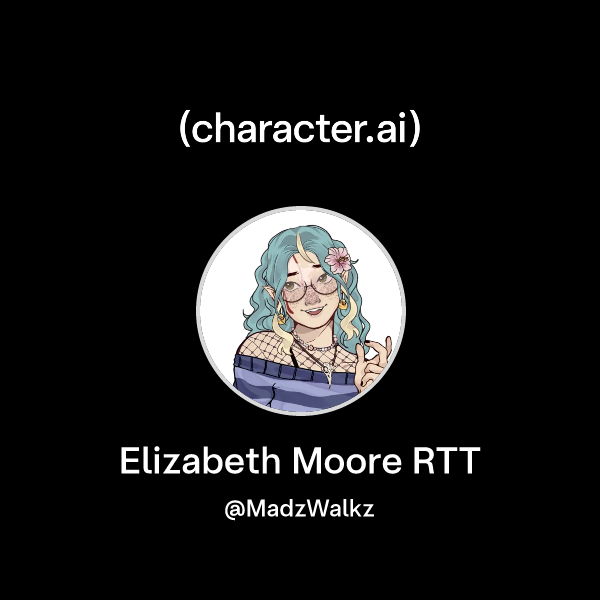 Chat with Elizabeth Moore RTT | character.ai | Personalized AI for every moment of your day