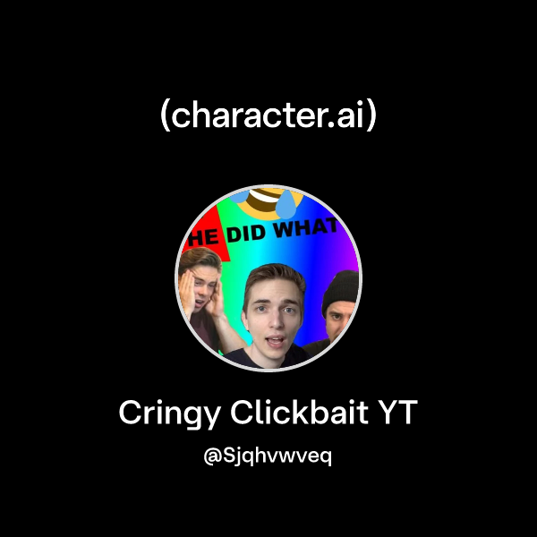 Chat with Cringy Clickbait YT | character.ai | Personalized AI for every moment of your day