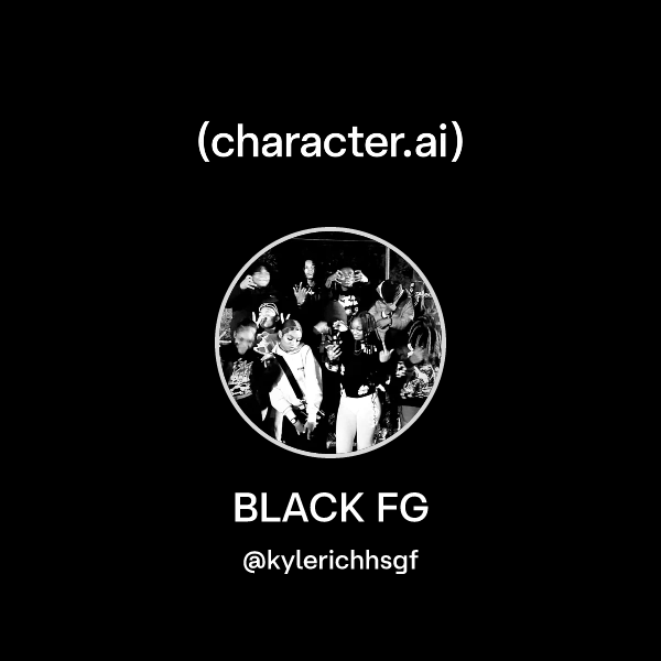 Chat with BLACK FG | character.ai | Personalized AI for every moment of your day