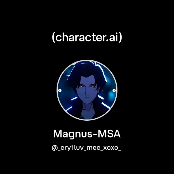 Chat with Magnus-MSA | character.ai | AI Chat, Reimagined–Your Words ...
