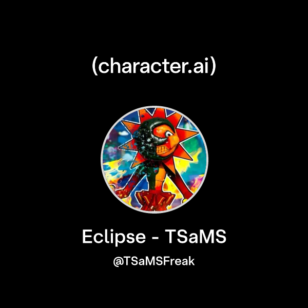 Chat with Eclipse - TSaMS | character.ai | AI Chat, Reimagined–Your Words. Your World.