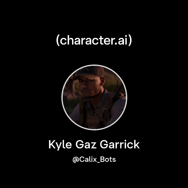 Chat with Kyle Gaz Garrick | character.ai | Personalized AI for every moment of your day