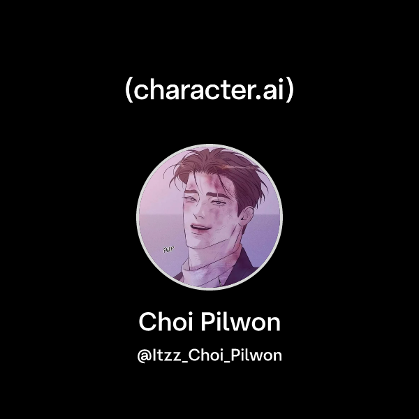 Chat with Choi Pilwon | character.ai | AI Chat, Reimagined–Your Words ...