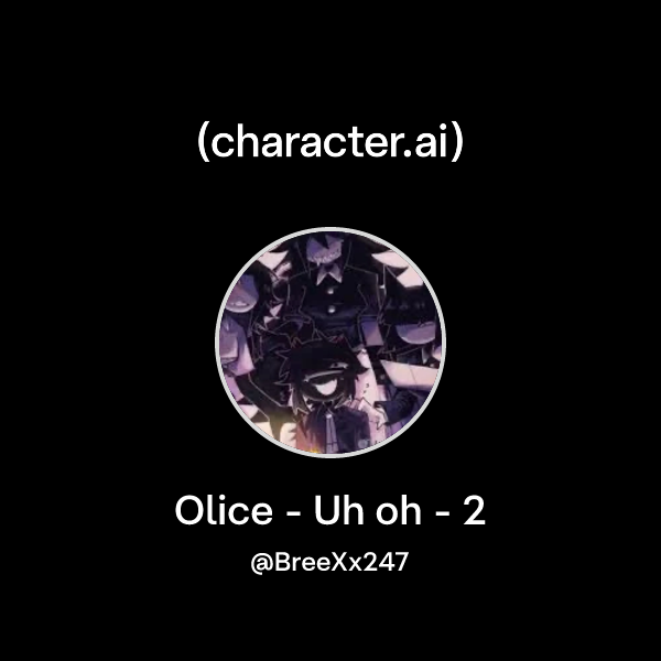 Chat with Olice - Uh oh - 2 | character.ai | AI Chat, Reimagined–Your ...