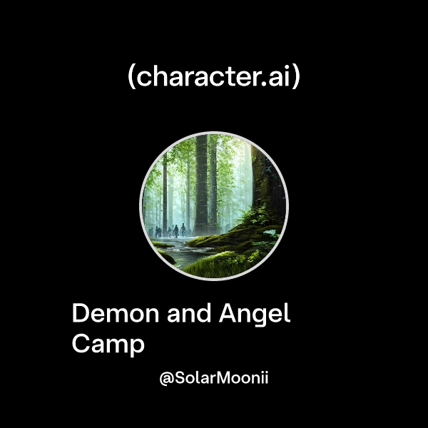 Chat with Demon and Angel Camp | character.ai | AI Chat, Reimagined–Your Words. Your World.
