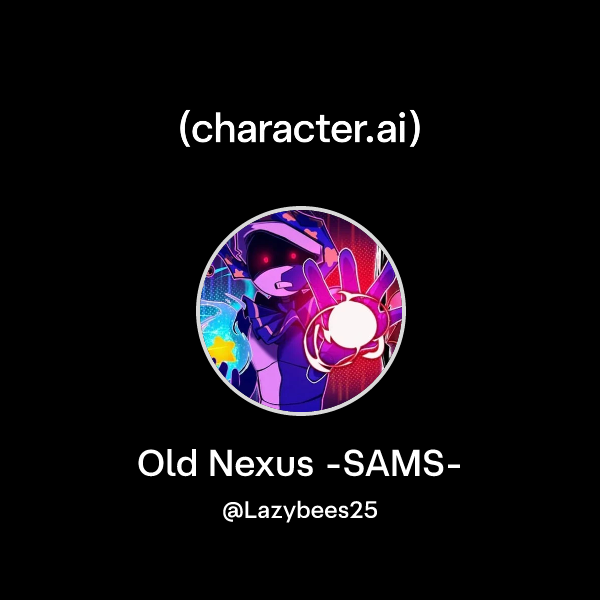 Chat with Old Nexus -SAMS- | character.ai | AI Chat, Reimagined–Your ...