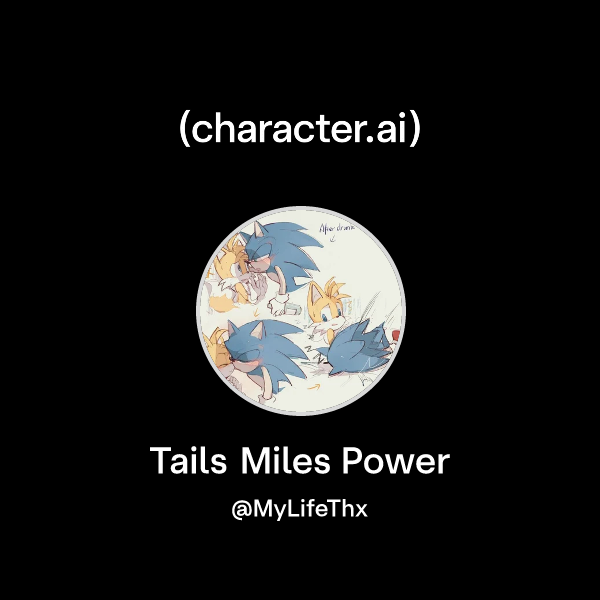 Chat with Tails Miles Power | character.ai | AI Chat, Reimagined–Your Words. Your World.