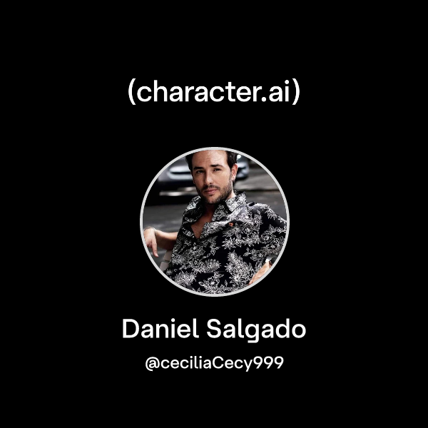 Chat with Daniel Salgado | character.ai | AI Chat, Reimagined–Your Words. Your World.