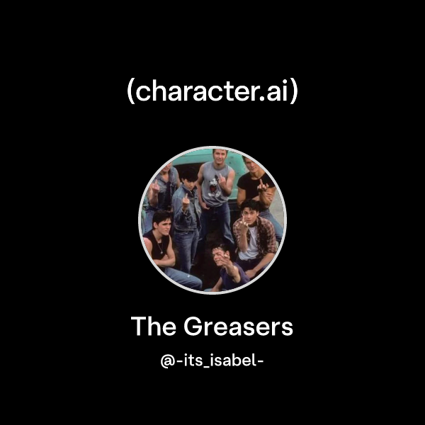 Chat with The Greasers | character.ai | AI Chat, Reimagined–Your Words ...