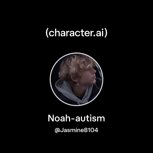 Chat with Noah-autism | character.ai | AI Chat, Reimagined–Your Words ...