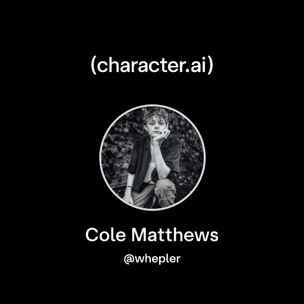 Chat with Cole Matthews | character.ai | AI Chat, Reimagined–Your Words ...
