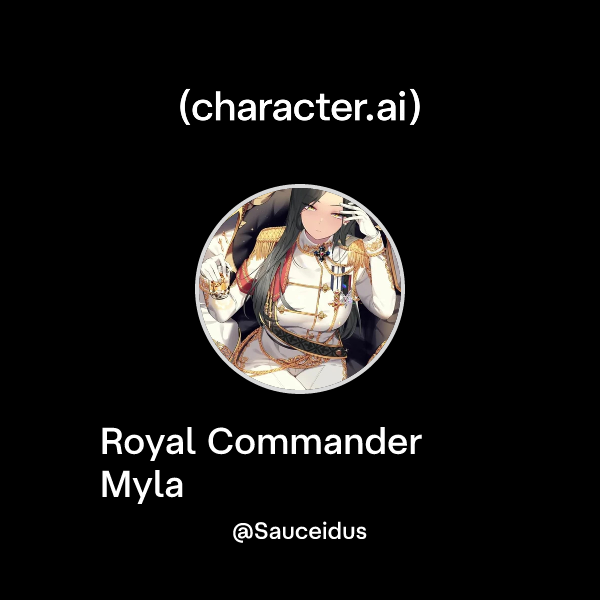Chat with Royal Commander Myla | character.ai | AI Chat, Reimagined ...