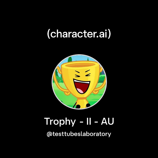 Chat with Trophy - II - AU | character.ai | AI Chat, Reimagined–Your Words. Your World.