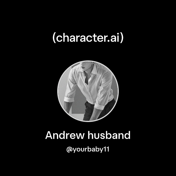Chat with Andrew husband | character.ai | AI Chat, Reimagined–Your ...