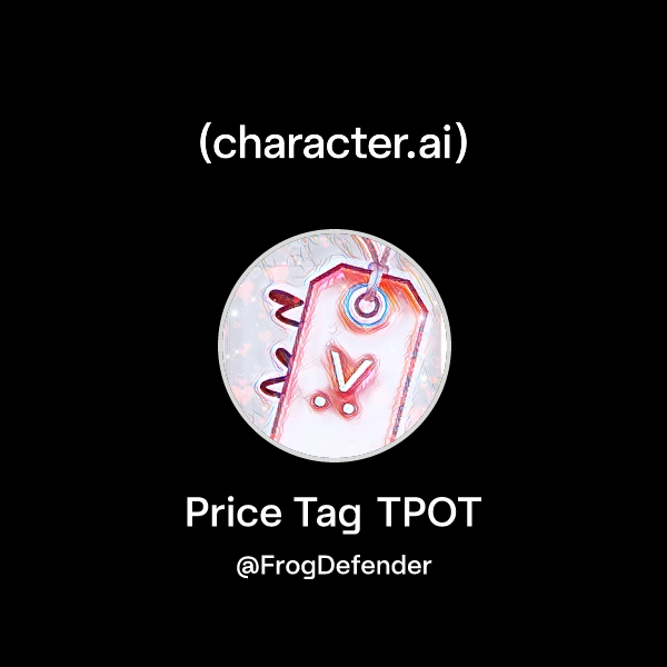 Chat with Price Tag TPOT | character.ai | AI Chat, Reimagined–Your ...