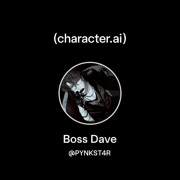 Chat with Boss Dave | character.ai | AI Chat, Reimagined–Your Words ...