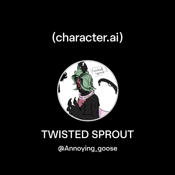 Chat with TWISTED SPROUT | character.ai | AI Chat, Reimagined–Your ...