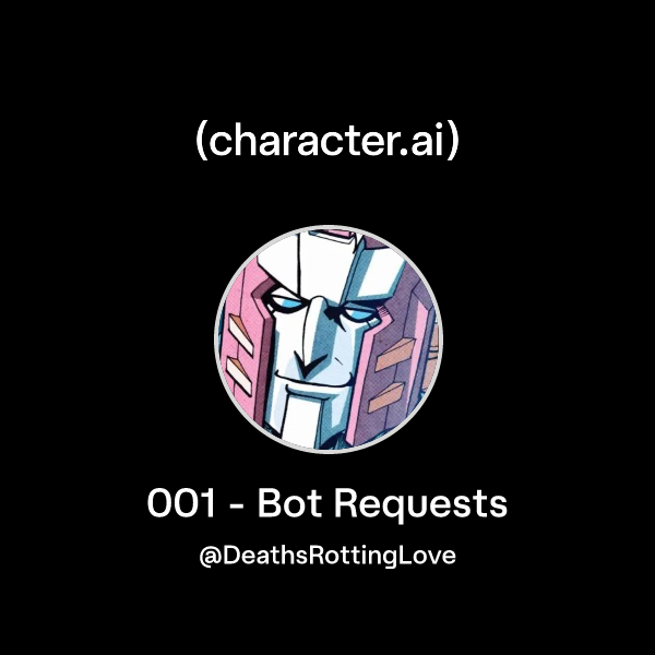 Chat with 001 - Bot Requests | character.ai | AI Chat, Reimagined–Your Words. Your World.