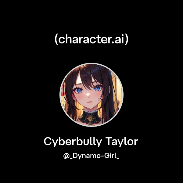 Chat with Cyberbully Taylor | character.ai | AI Chat, Reimagined–Your ...