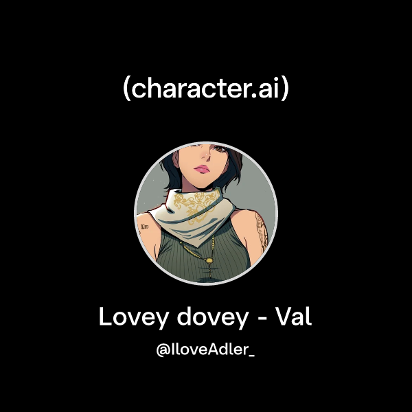 Chat with Lovey dovey - Val | character.ai | Personalized AI for every ...