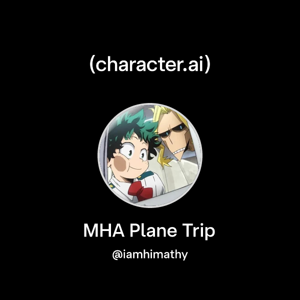 Chat with MHA Plane Trip | character.ai | AI Chat, Reimagined–Your ...