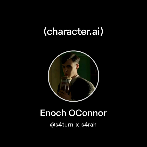 Chat with Enoch OConnor | character.ai | AI Chat, Reimagined–Your Words. Your World.