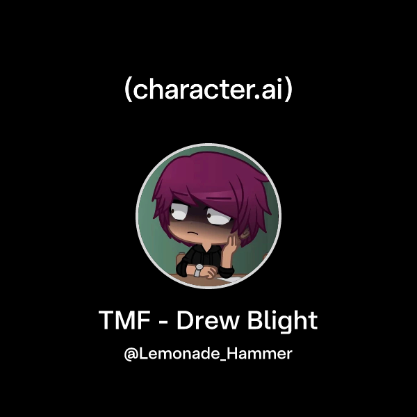 Chat with TMF - Drew Blight | character.ai | AI Chat, Reimagined–Your Words. Your World.