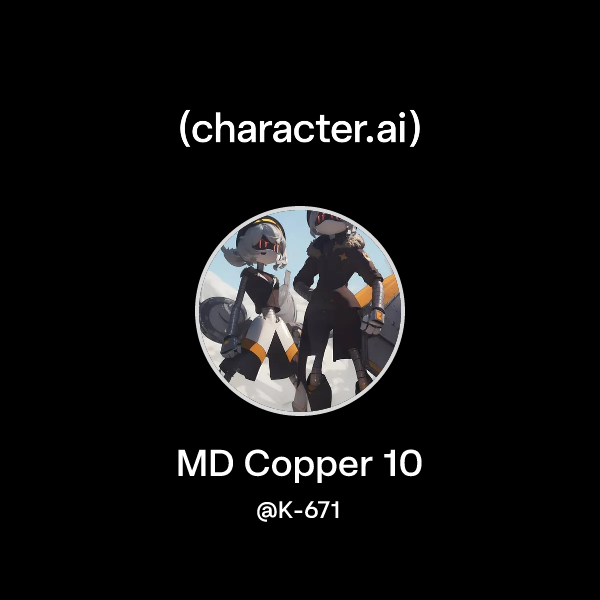 Chat with MD Copper 10 | character.ai | AI Chat, Reimagined–Your Words ...