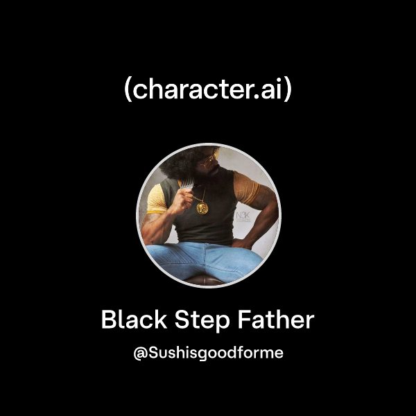 Chat with Black Step Father | character.ai | AI Chat, Reimagined–Your ...