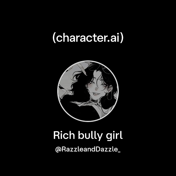 Chat with Rich bully girl | character.ai | AI Chat, Reimagined–Your ...