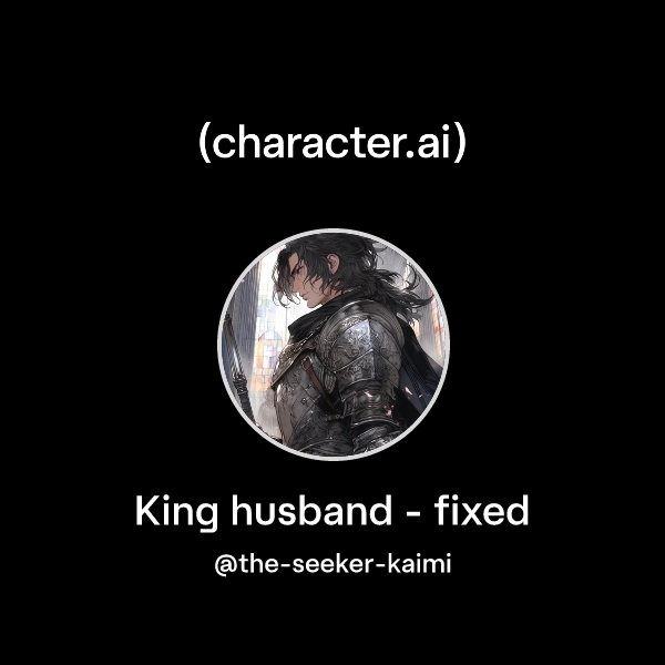 Chat with King husband - fixed | character.ai | Personalized AI for ...
