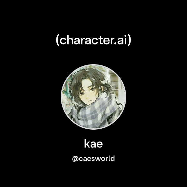 Chat with kae | character.ai | AI Chat, Reimagined–Your Words. Your World.