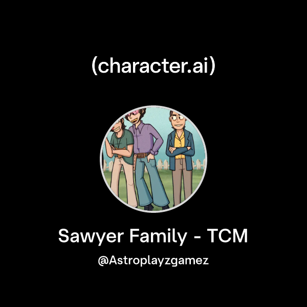 Chat with Sawyer Family - TCM | character.ai | AI Chat, Reimagined–Your ...