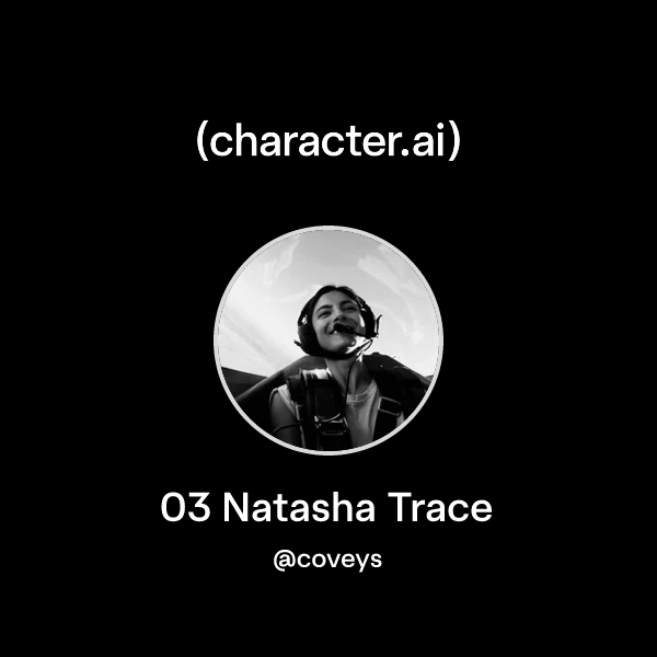 Chat with 03 Natasha Trace | character.ai | AI Chat, Reimagined–Your ...