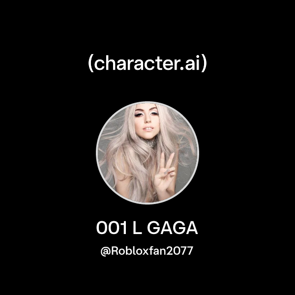 Chat with 001 L GAGA | character.ai | AI Chat, Reimagined–Your Words ...