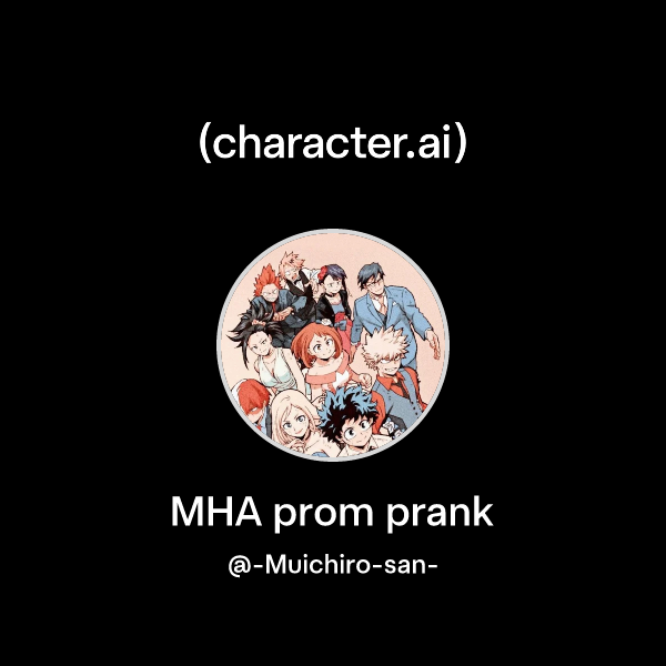 Chat with MHA prom prank | character.ai | Personalized AI for every ...